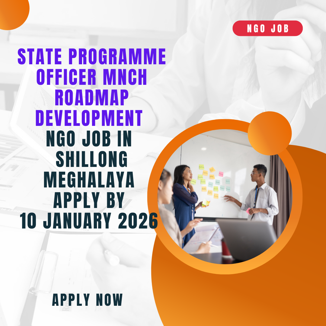 NGO Job in Shillong Meghalaya for State Programme Officer Mnch Roadmap ...